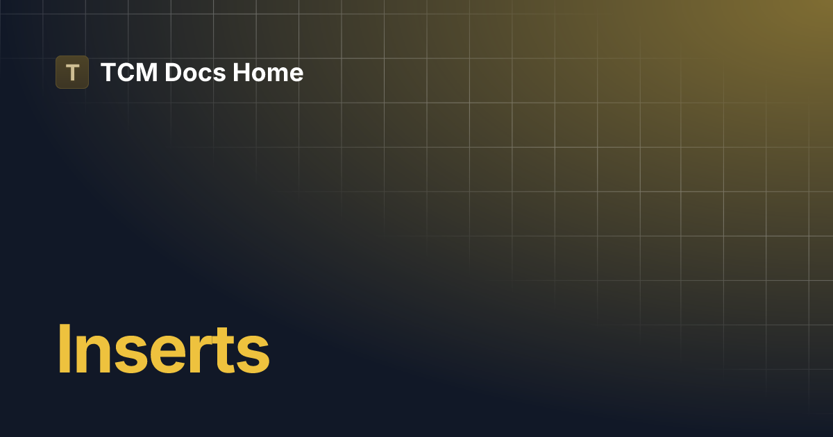 Inserts | TCM Docs Home