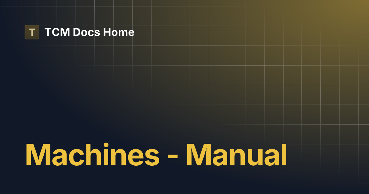 Machines - Manual | TCM Docs Home