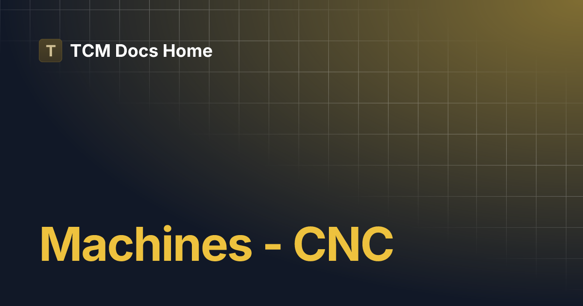 Machines - CNC | TCM Docs Home