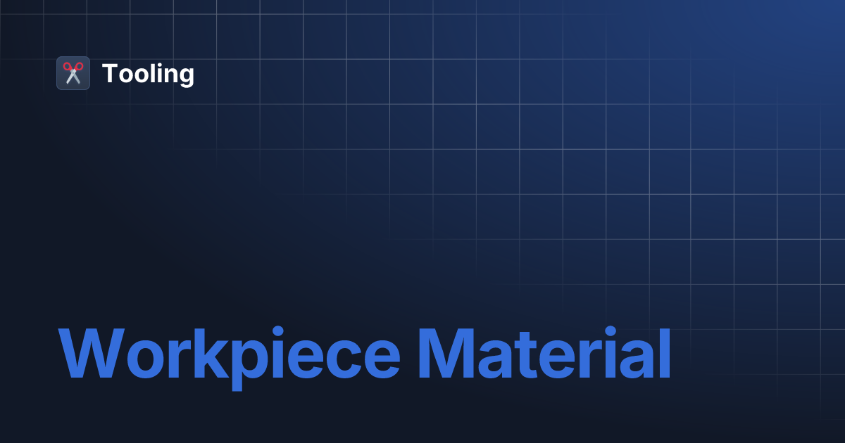 Workpiece Material | Tooling